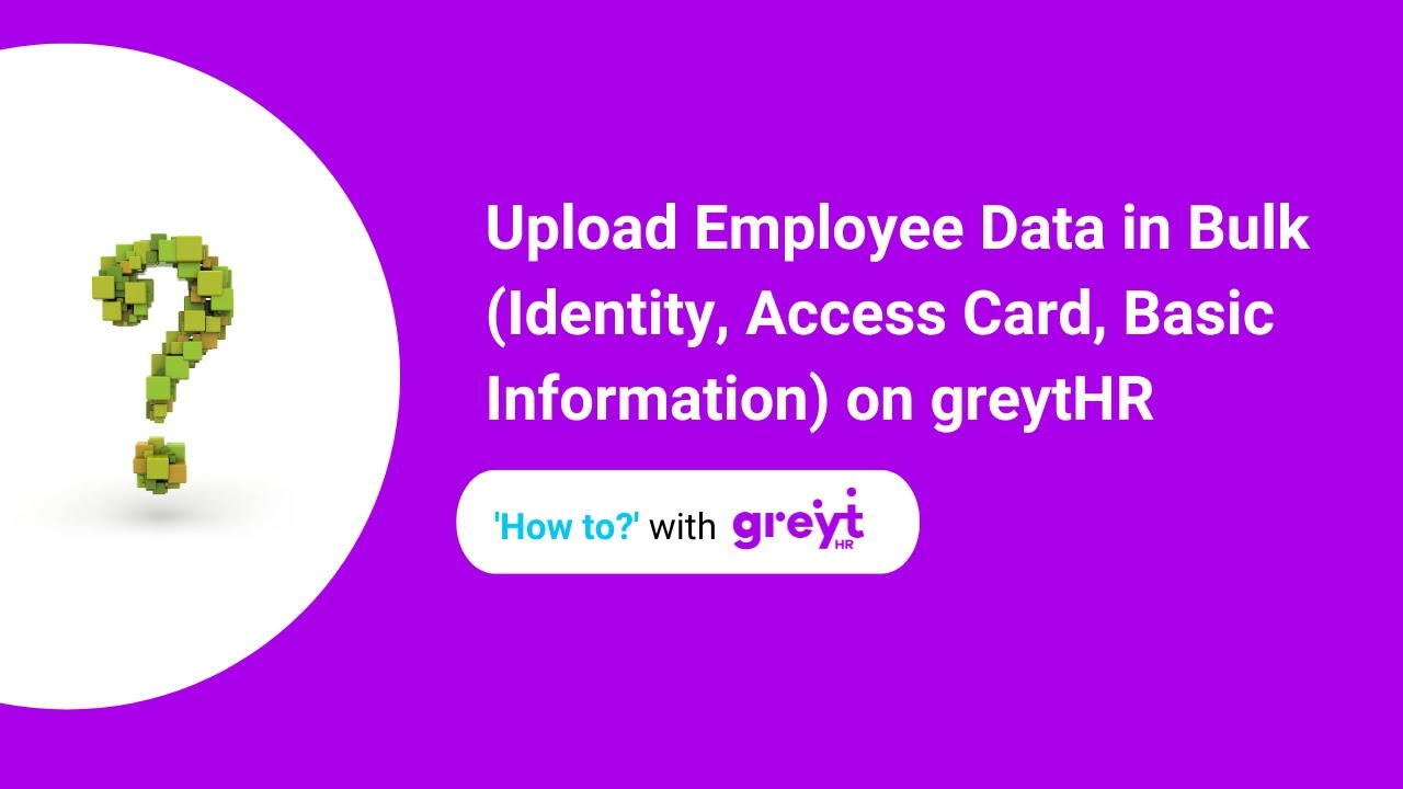 Upload Employee Data in Bulk (Identity, Access Card, Basic Information) on greytHR - YouTube