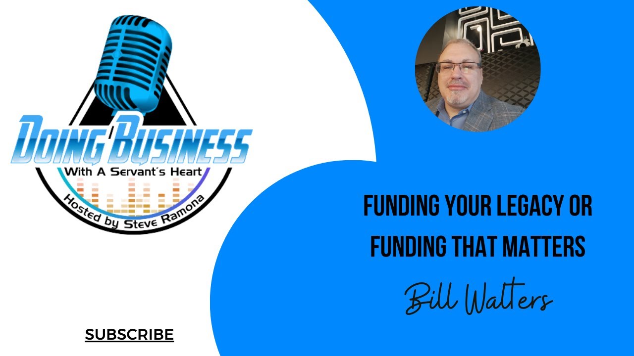 Funding your legacy or Funding that matters with Bill Walters - YouTube