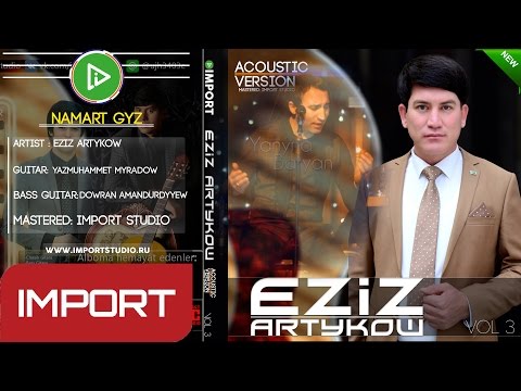 Eziz Artykow - Namart Gyz [#10 Acoustic Version]