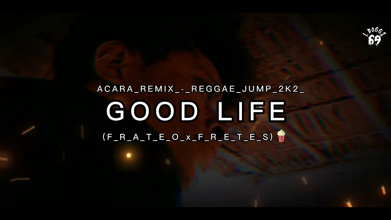 LAGU_ACARA___GOOD_LIFE_REMIX_-_REGGAE_JUMP_2K2_(F_R_A_T_E_O_x_F_R_E_T_E ...
