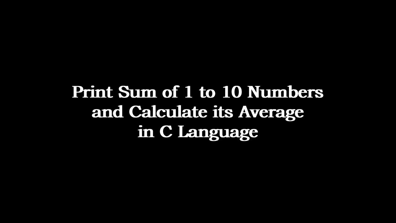 Print sum of 1 to 10 Numbers and it's Average in C Language - YouTube