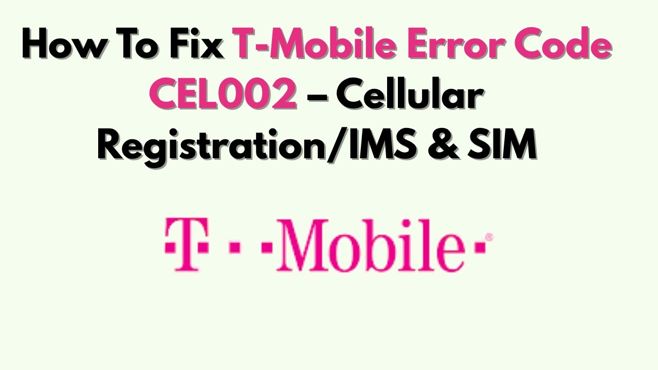 How To Fix T-Mobile Error Code CEL002 – Cellular Registration/IMS & SIM ...