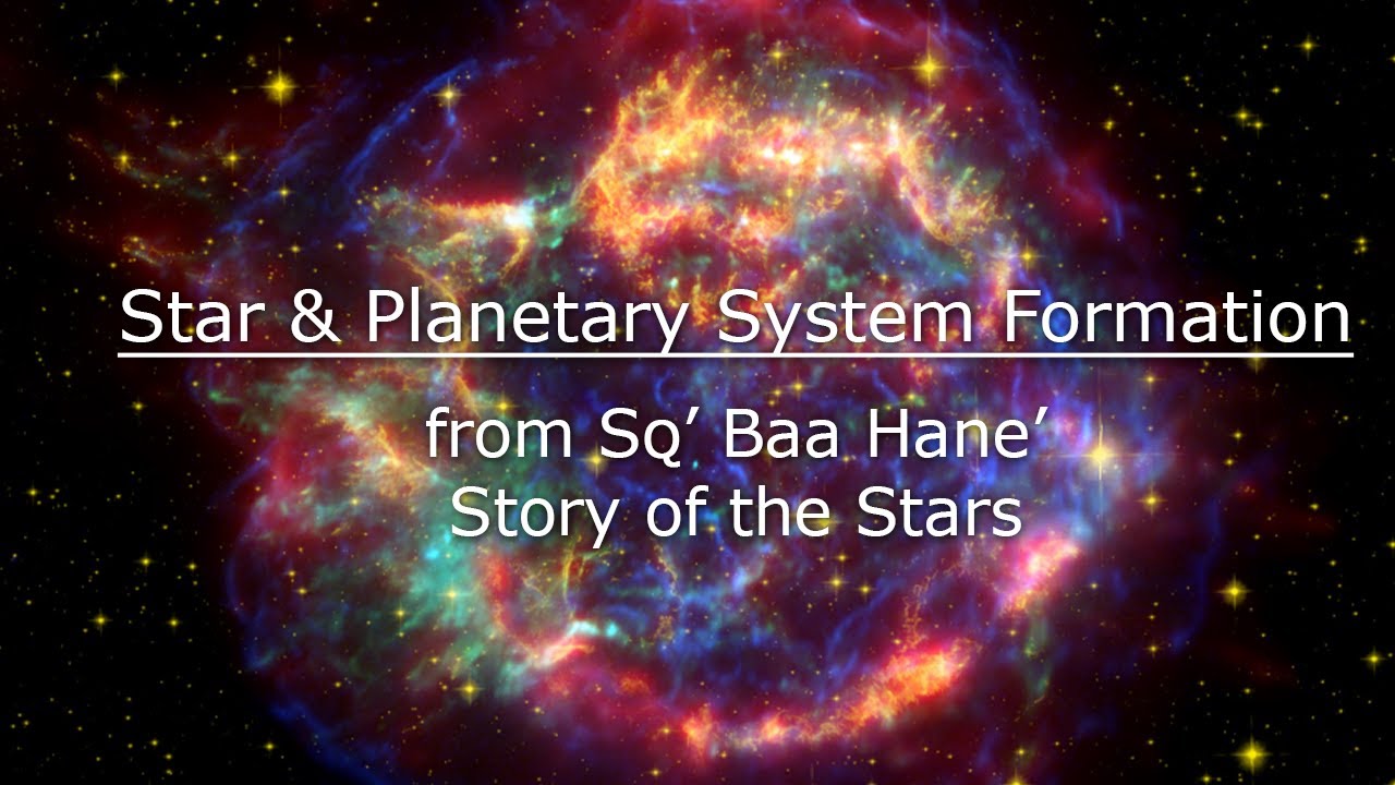 Star and Planetary System Formation from "Sq' Baa Hane’ – Story of the ...