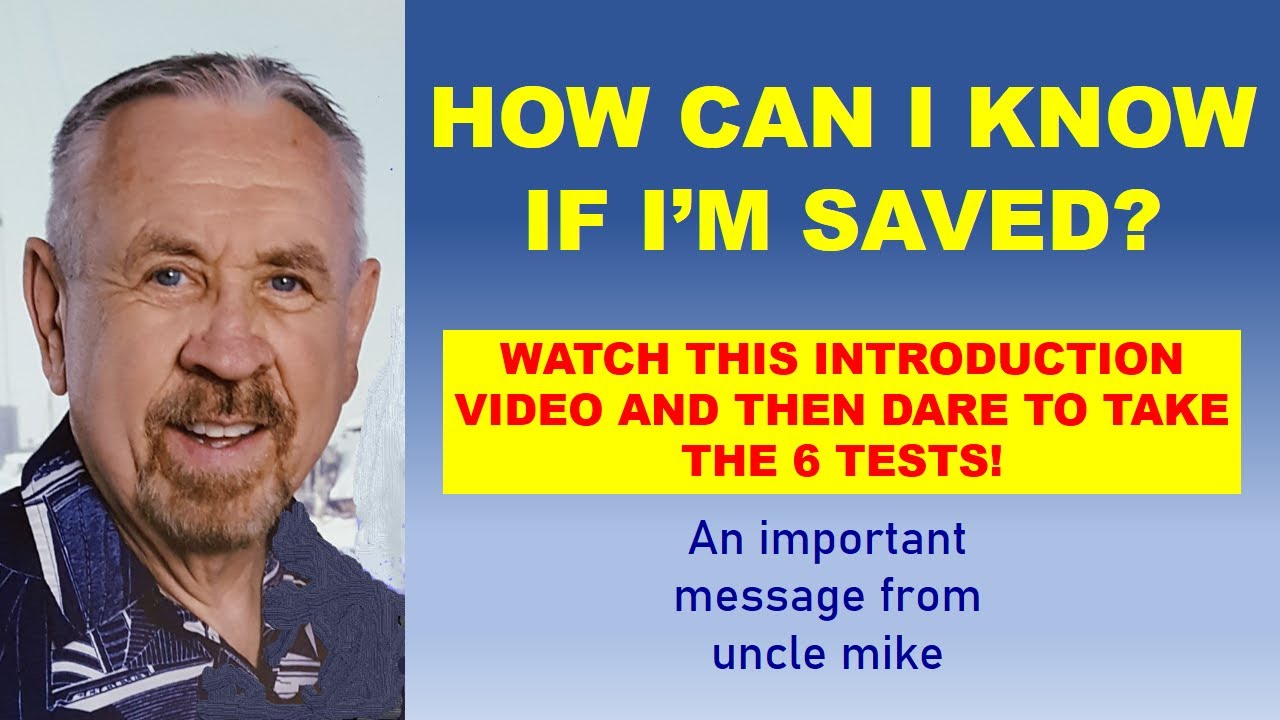 Introduction to the 6 Tests: How Can I Know If I'm Saved by Uncle Mike ...