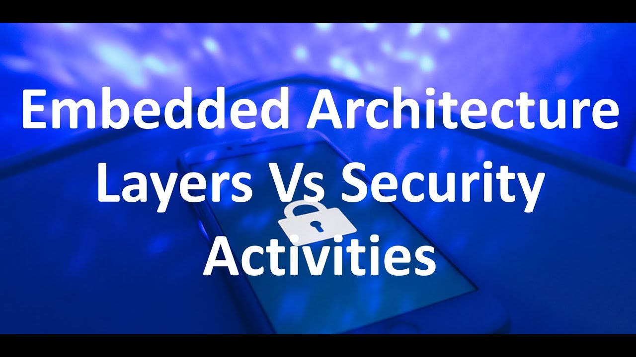 Emb3 - Embedded Device Architecture Layers Vs Security Activities - YouTube