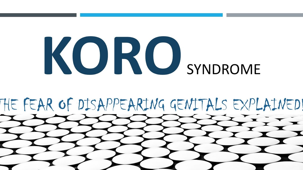 Rare 16 - KORO Syndrome: The Fear of DISAPPEARING GENITALS Explained!# ...