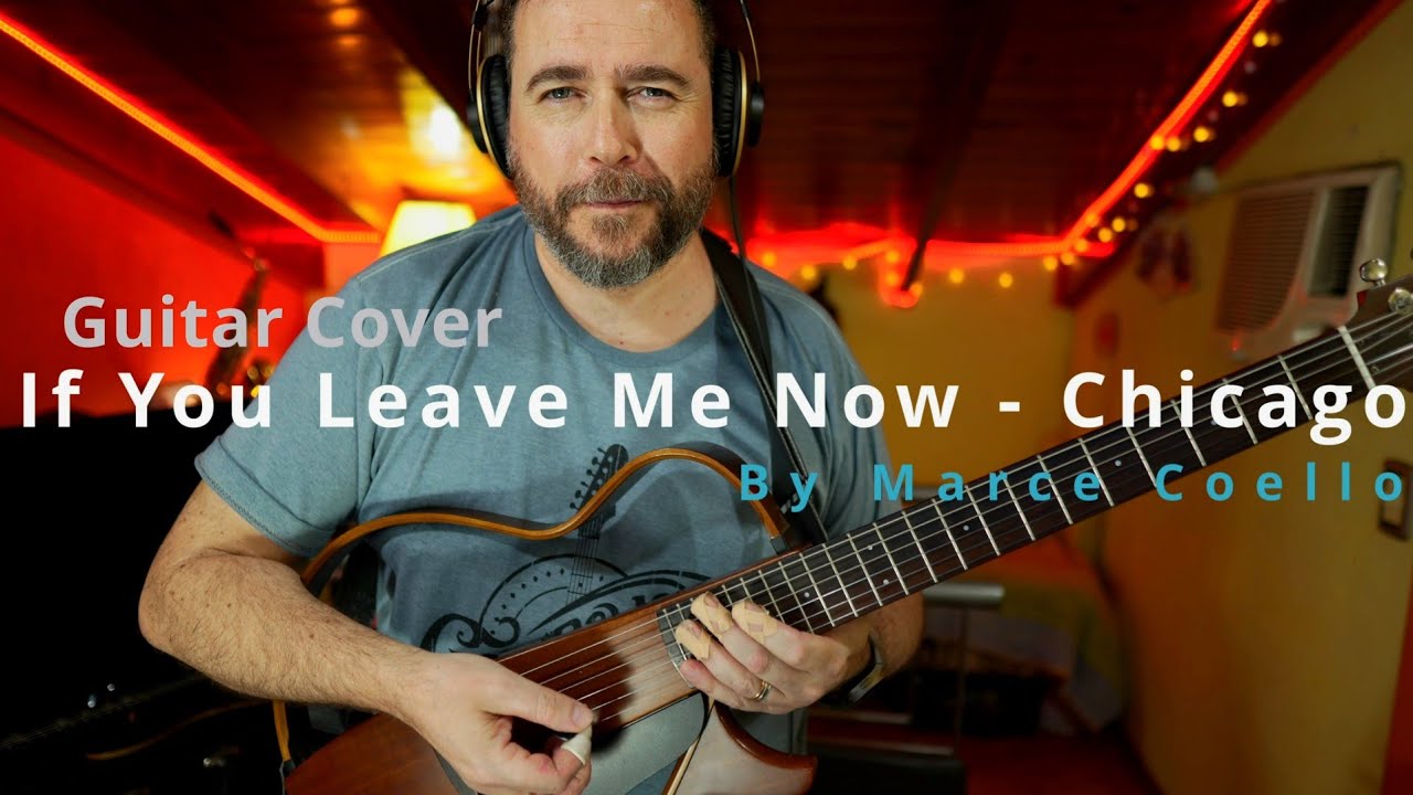 If You Leave Me Now - Chicago - Marce Coello Guitar Cover 🎸 - YouTube
