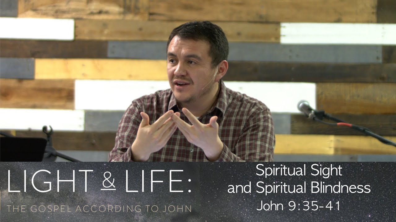 Spiritual Sight and Spiritual Blindness | John 9:35-41 - YouTube