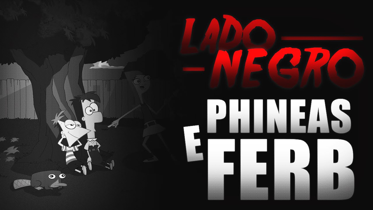 PHINEAS E FERB - Lado Negro - YouTube