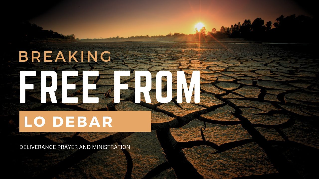 Breaking Free from Lo Debar - DELIVERANCE PRAYER - YouTube