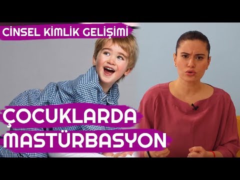 Çocuklarda Mastürbasyon - Çocuklarda Cinsel Kimlik Gelişimi