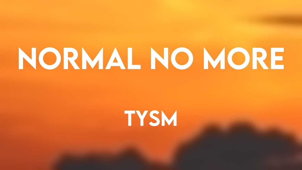 Normal No More - Tysm -Lyric Version- 🫣 - YouTube