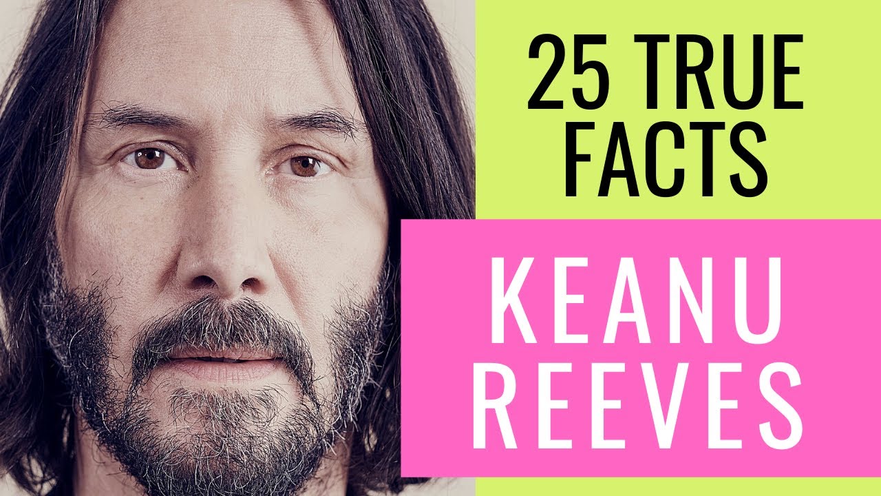 25 True Facts About Keanu Reeves That You Didn't Know - YouTube