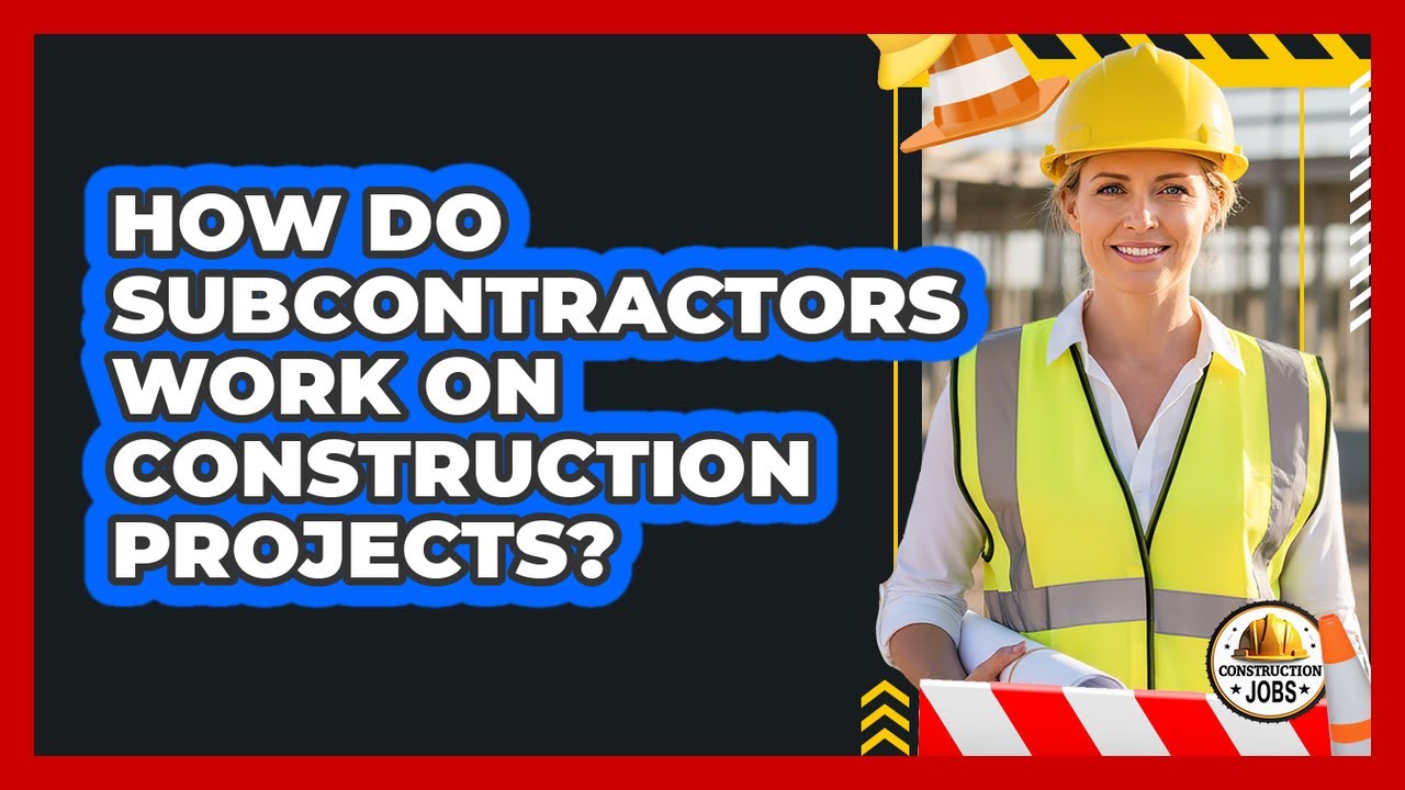 How Do Subcontractors Work On Construction Projects? - YouTube