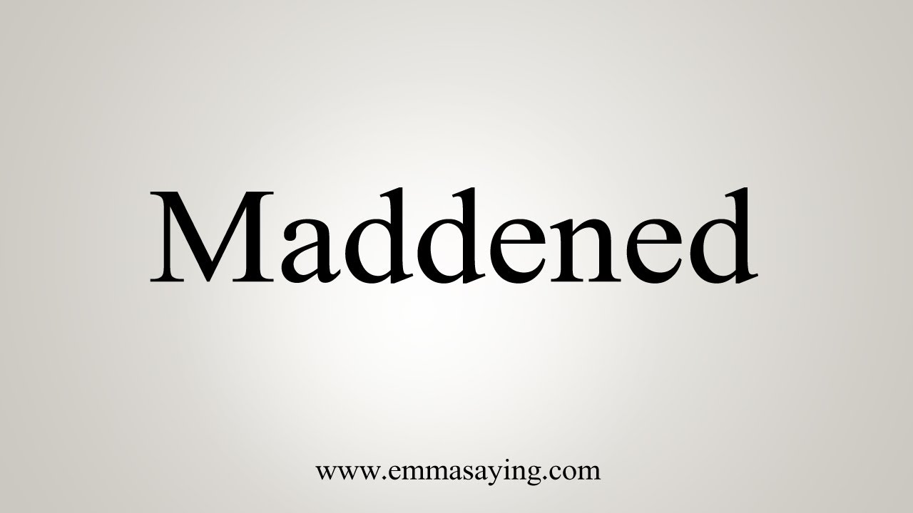 How To Say Maddened - YouTube