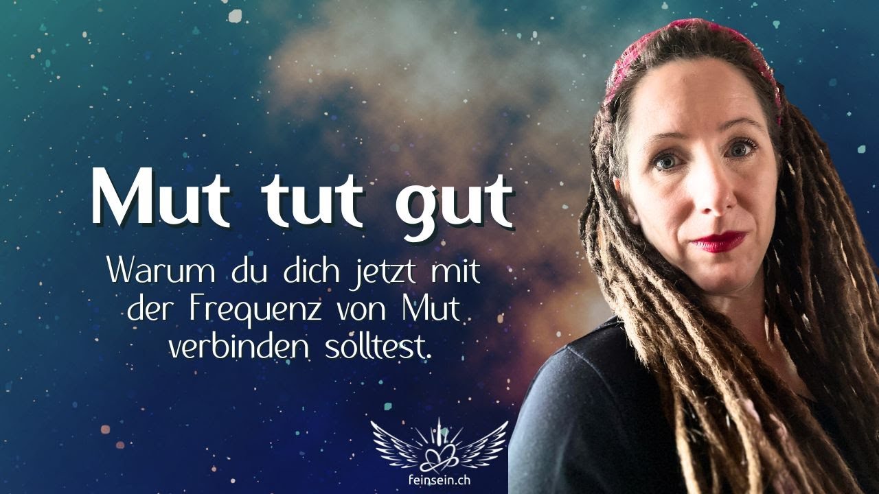 Mut tut gut - warum du dich jetzt mit der Frequenz von Mut verbinden ...