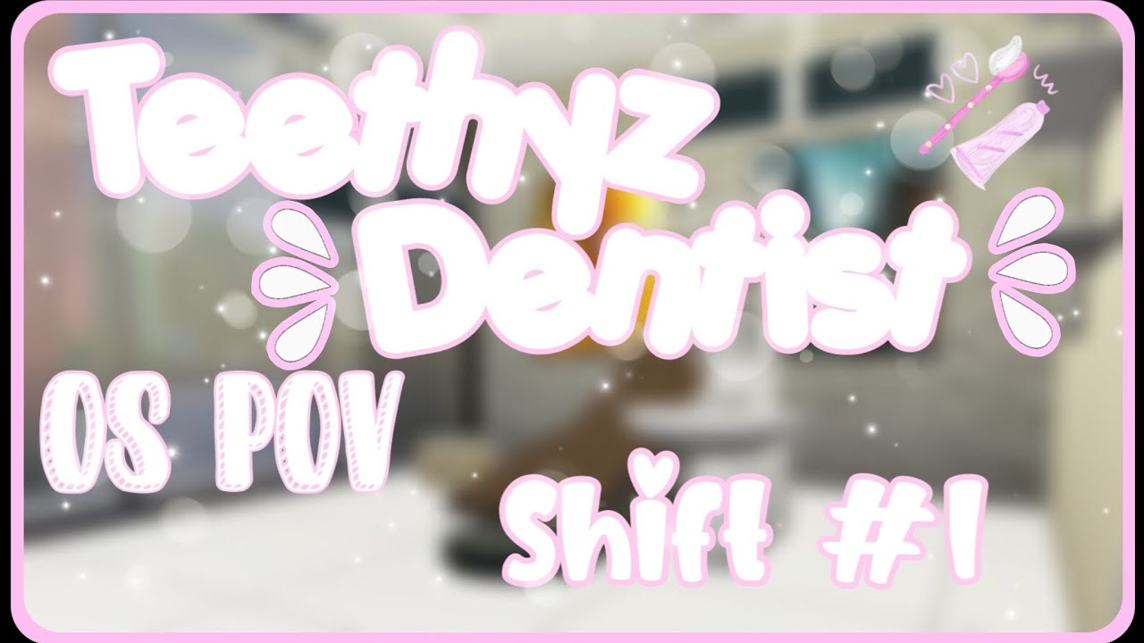 Teethyz Dentist || OS POV shift #1 - YouTube
