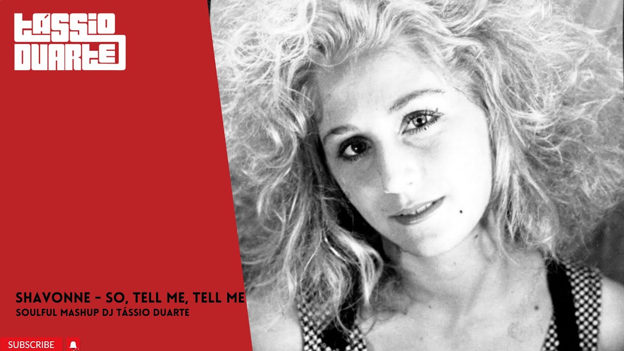 Shavonne - So, Tell Me, Tell Me (Soulful Mashup Dj Tássio Duarte) - YouTube