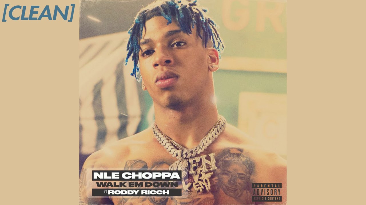 [CLEAN] NLE Choppa - Walk Em Down (feat. Roddy Ricch) - YouTube