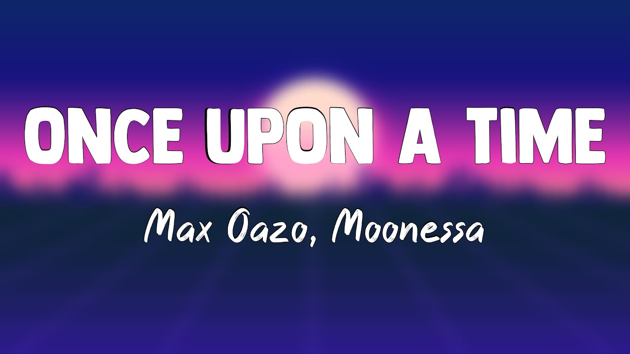 Once Upon A Time - Max Oazo, Moonessa{Lyrics Video}🏔 - YouTube