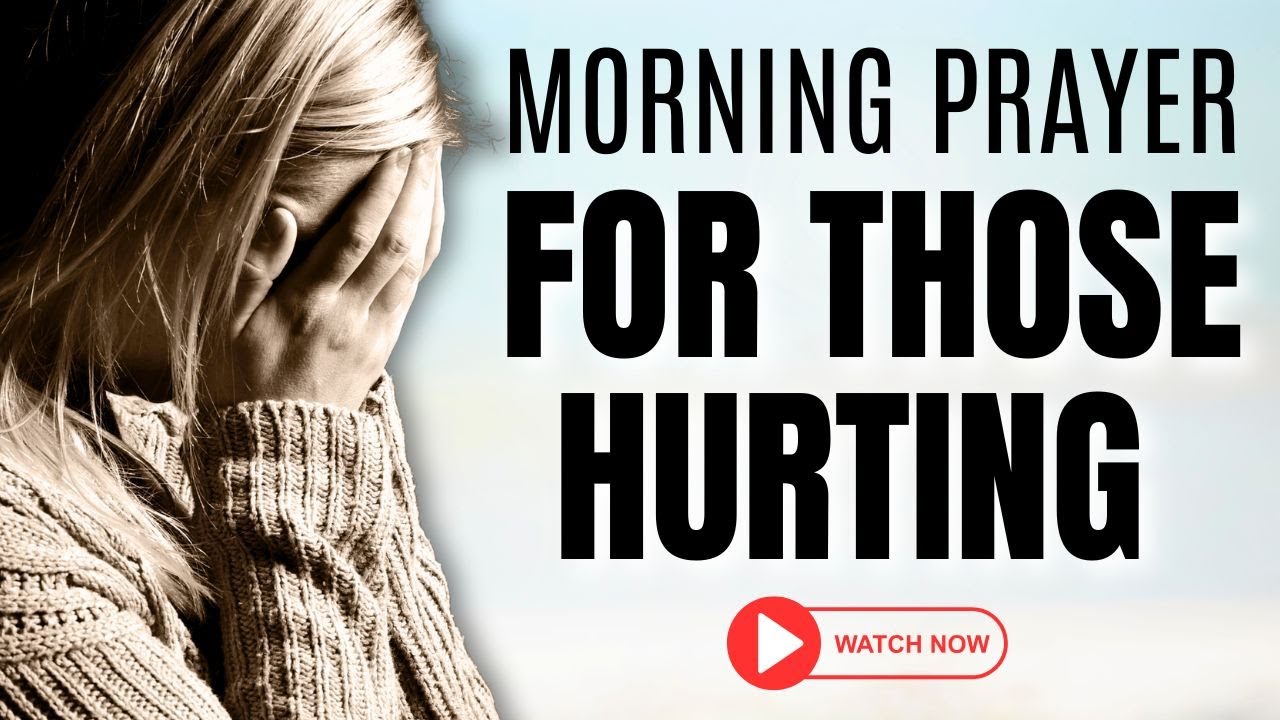 Prayer For Those Hurting | Morning Prayer For Today - YouTube