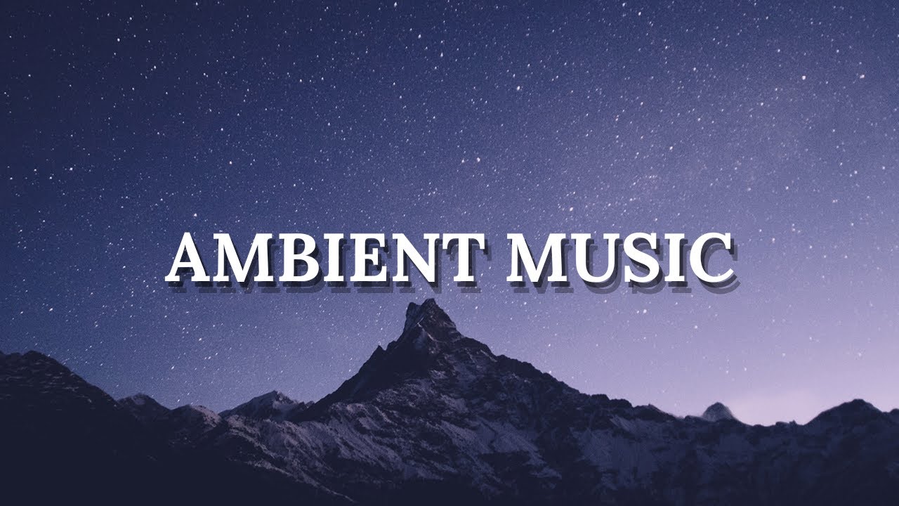 The Best Ambient Music for Relaxation and Harmony - YouTube