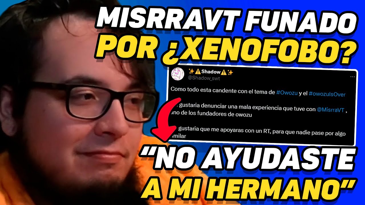 MISRRAVT SOCIO DE OWOZU ES FUNADO POR ¿XENOFOBO? - YouTube