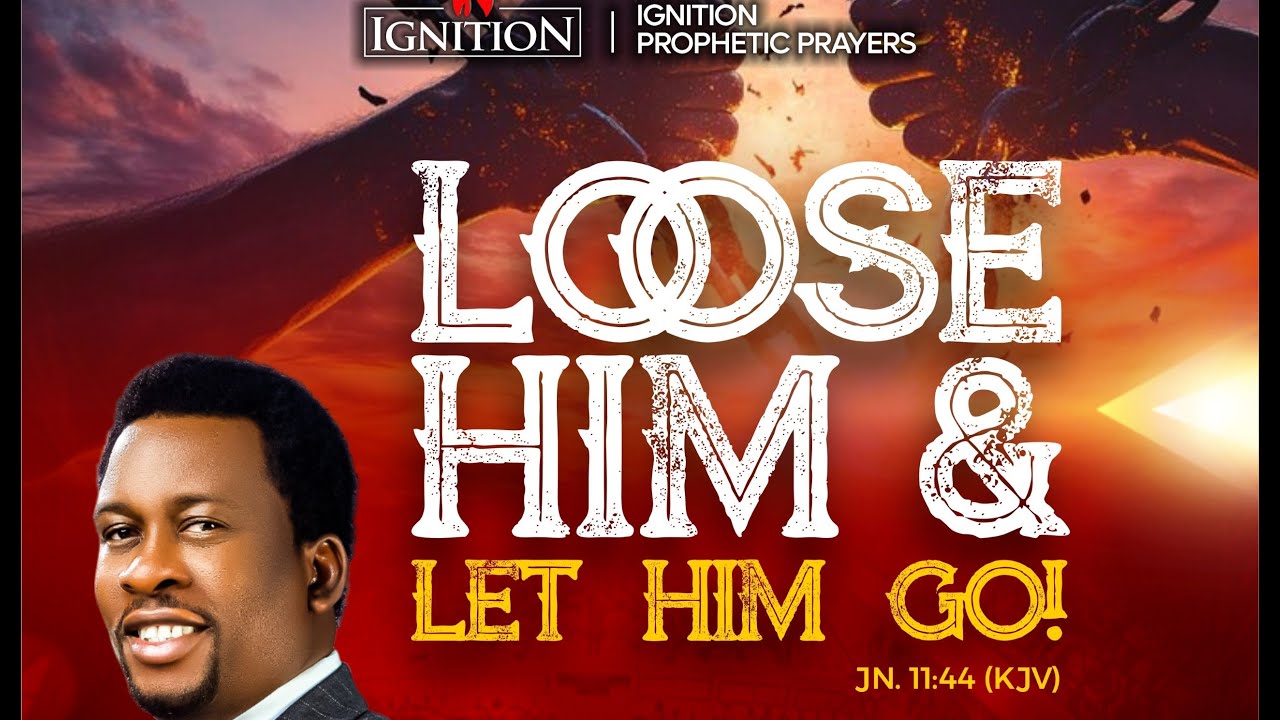 IGNITION PROPHETIC PRAYERS| LOOSE HIM AND LET HIM GO | MONDAY 30 - 09 ...