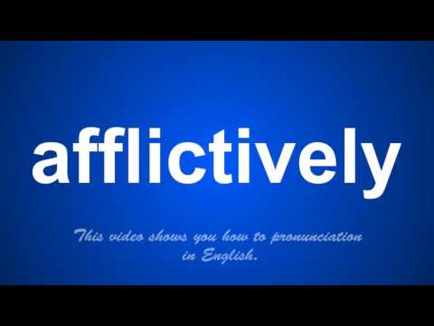 the correct pronunciation of afflictively in English. - YouTube