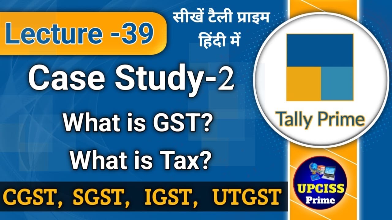 Case Study 2 | What is G.S.T | G.S.T क्या है | Types of GST (SGST, CGST ...