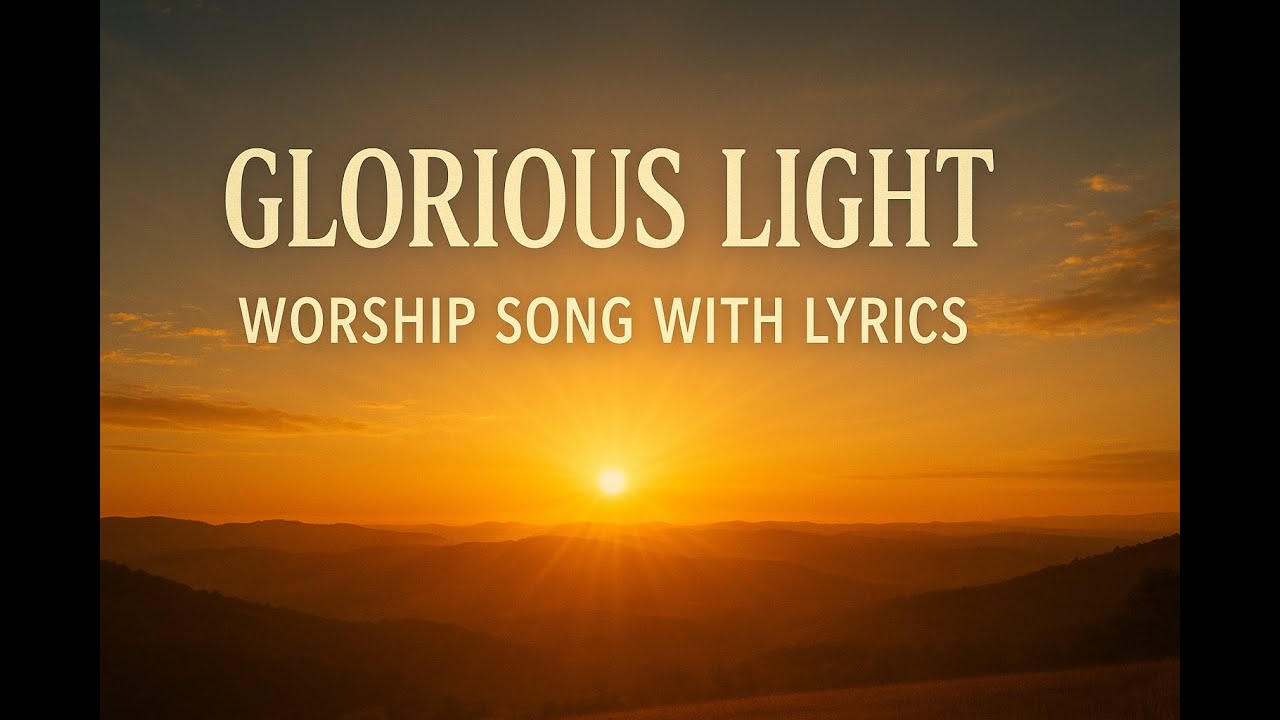 Worship Song With Lyrics - Glorious Light - YouTube