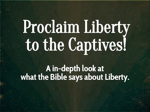 Proclaim Liberty to the Captives! A in-depth look at what the Bible ...