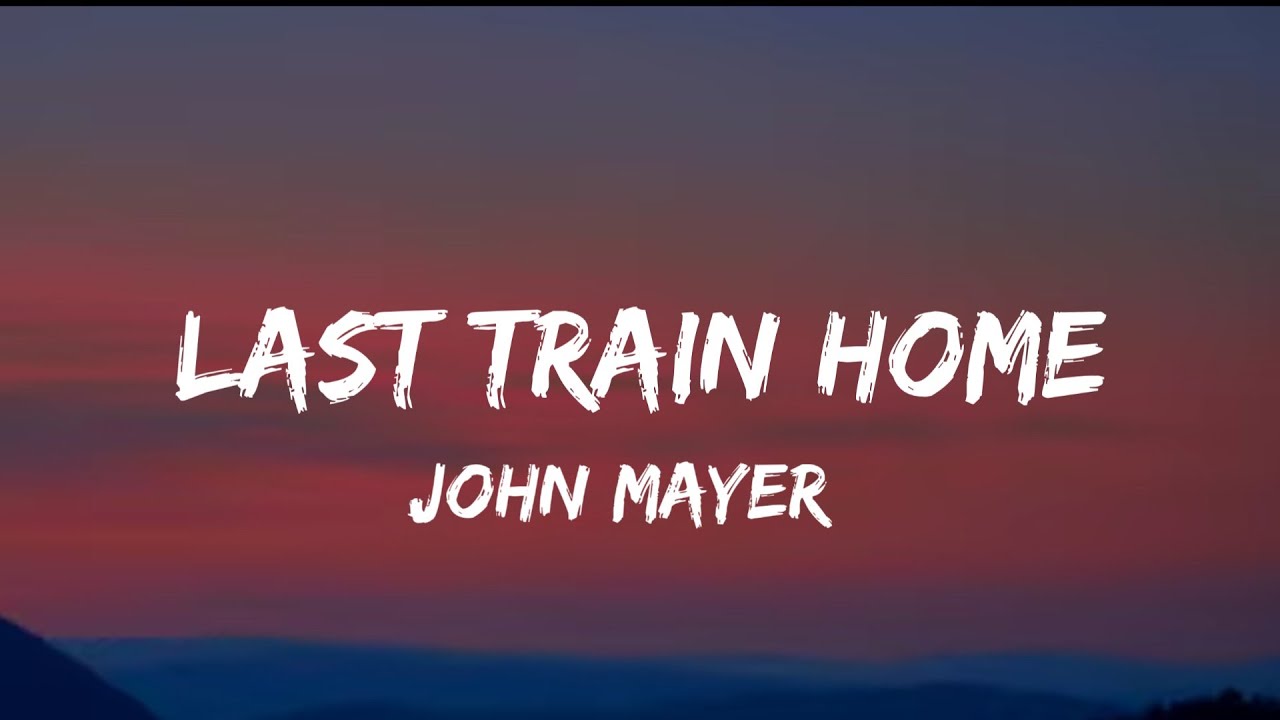 John Mayer - Last Train Home (lyrics) - YouTube