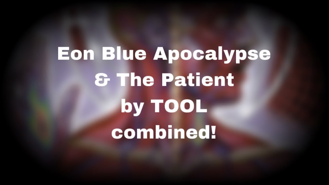 Eon Blue Apocalypse & The Patient by TOOL combined! - YouTube