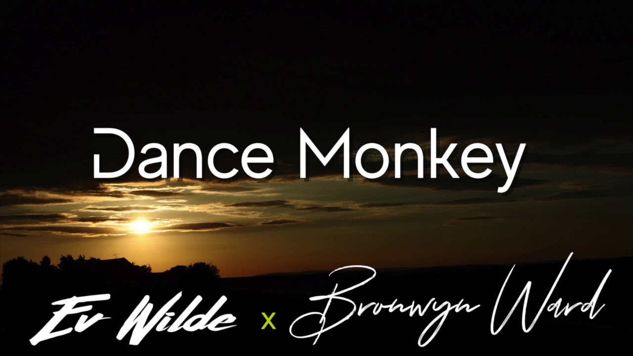 Ev Wilde Ft. Bronwyn Ward - Dance Monkey - YouTube