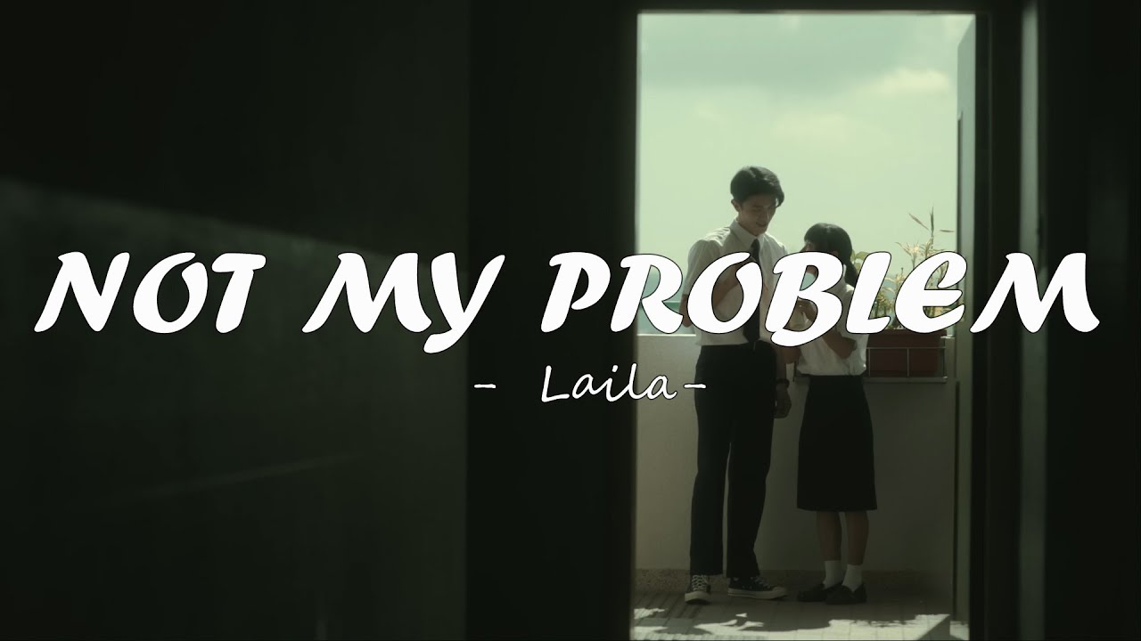 Laila! - Not My Problem (Lyrics) - YouTube