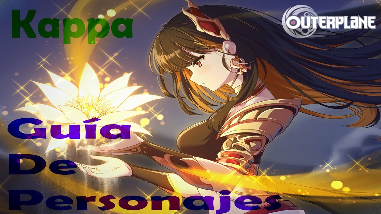 Outerplane en español / Hablemos de Kappa / Guía de personajes - YouTube