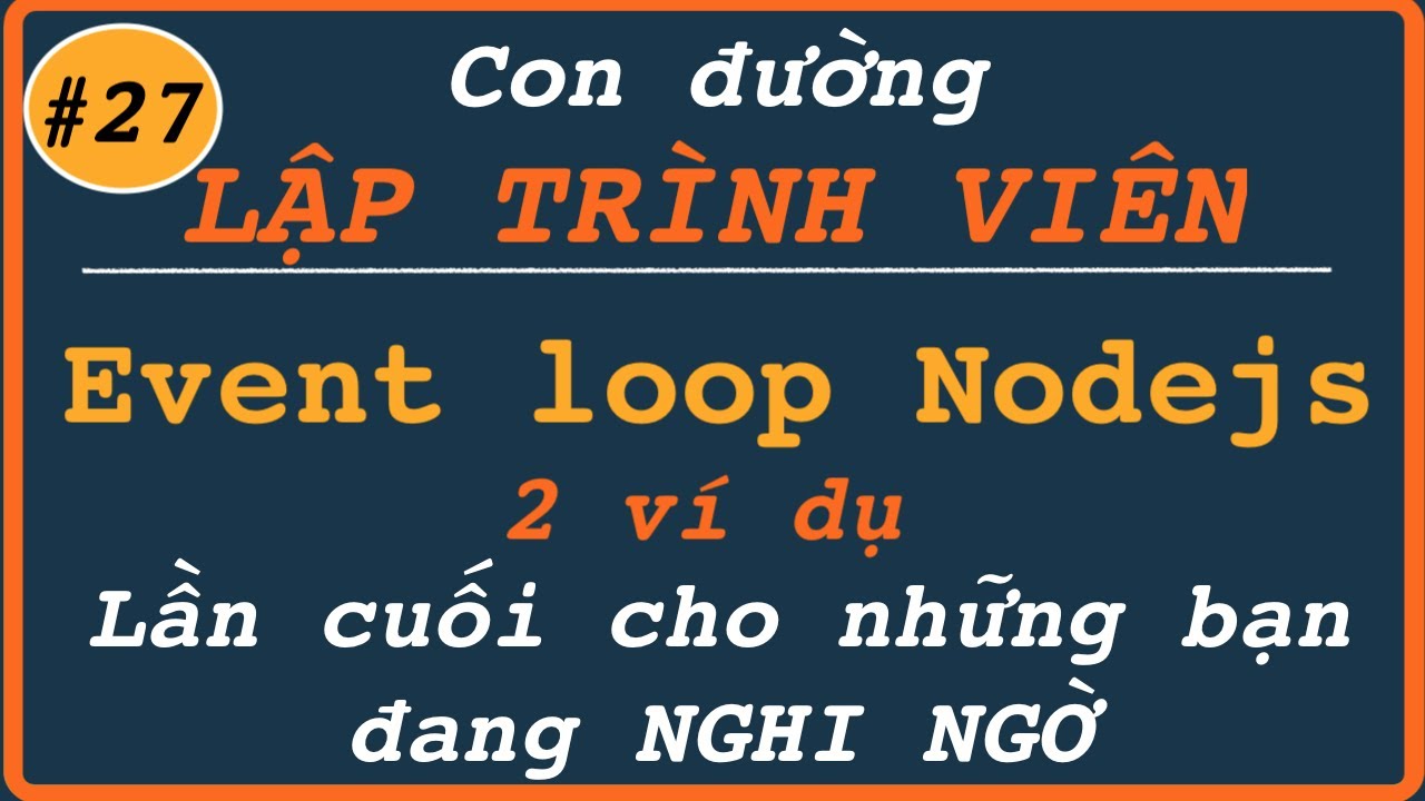 Event Loop Nodejs Lần Cuối Giải Thích Cho Những Bạn Còn Nghi NgỜ Thông Qua Hai VÍ DỤ Kinh điển