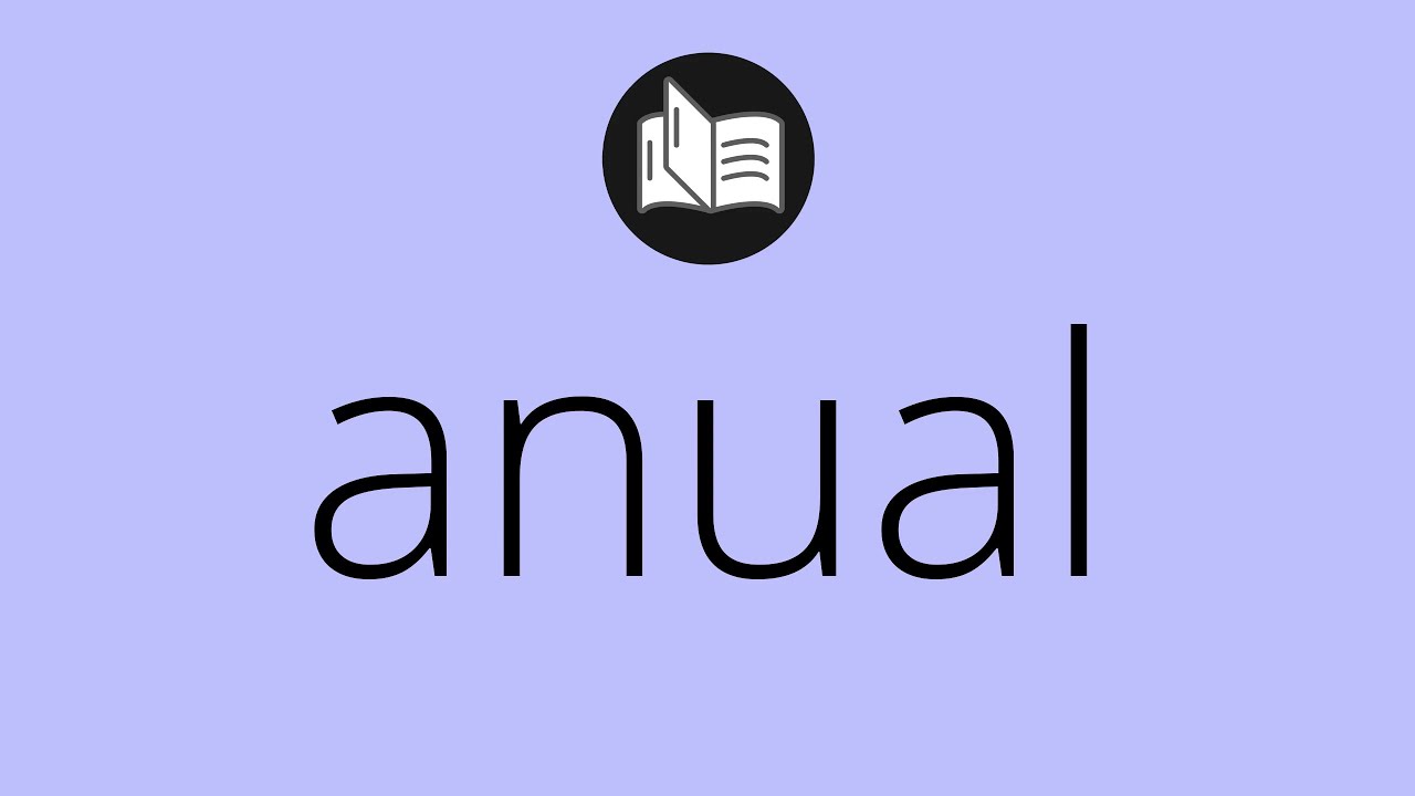 Que significa ANUAL • anual SIGNIFICADO • anual DEFINICIÓN • Que es ...