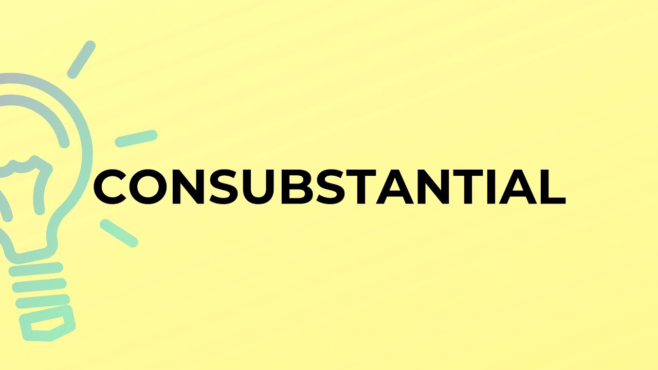 What is the meaning of the word CONSUBSTANTIAL? - YouTube