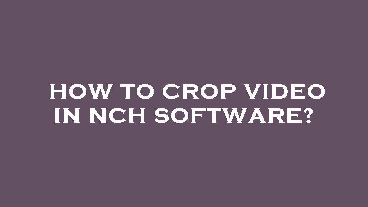 How to crop video in nch software? - YouTube