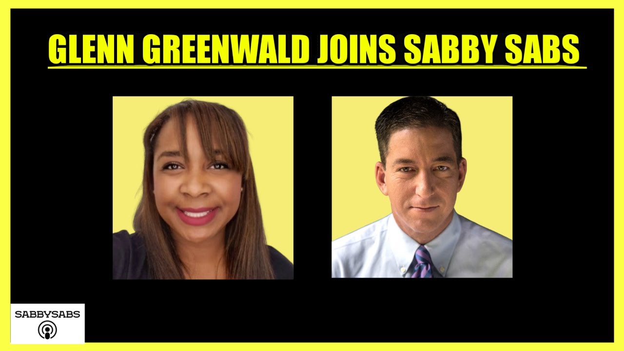 GLENN GREENWALD JOINS SABBY SABS - YouTube