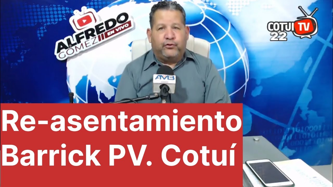 MAS SOBRE EL RE-ASENTAMIENTO BARRICK PV. COTUI. - YouTube