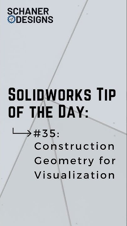 Solidworks Construction Geometry for Visualization - Tip of the Day #35 ...