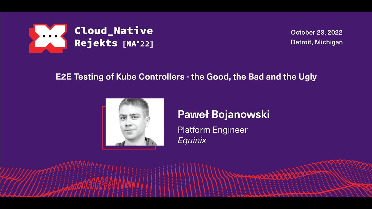 E2E Testing of Kube Controllers - the Good, the Bad and the Ugly - YouTube
