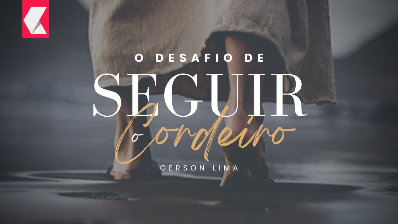O desafio de seguir o Cordeiro - Gerson Lima - YouTube