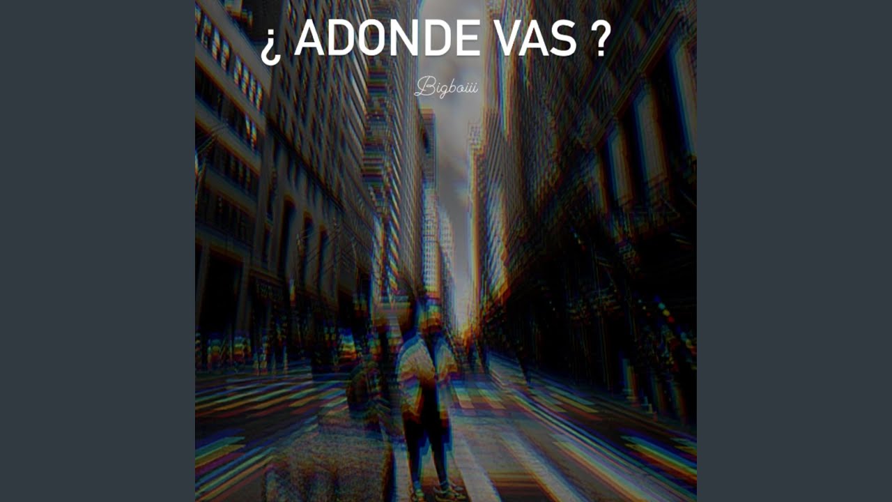 ¿ ADONDE VAS ? - YouTube
