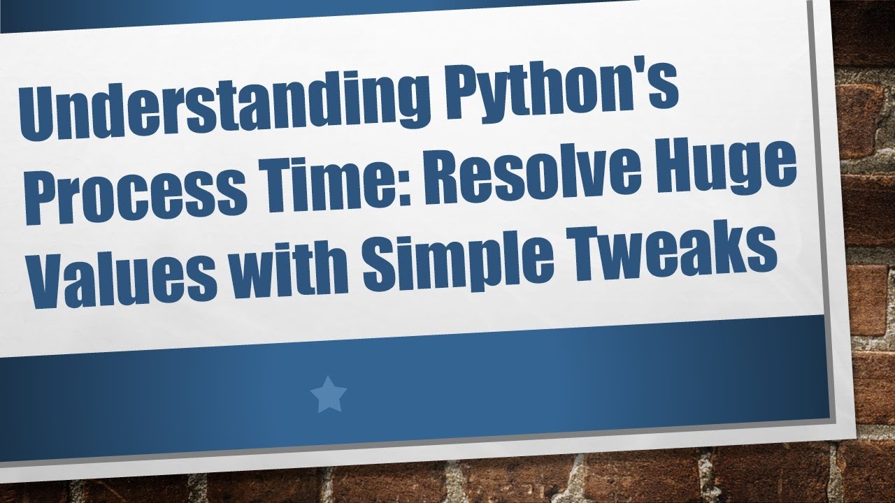 Understanding Python's Process Time: Resolve Huge Values with Simple ...