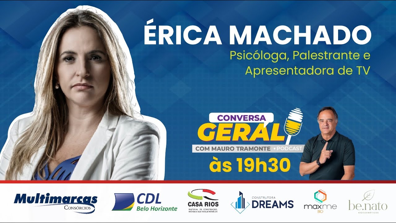 Conversa Geral com Mauro Tramonte - Érica Machado - Psicologa - Palestrante - Apresentadora ...