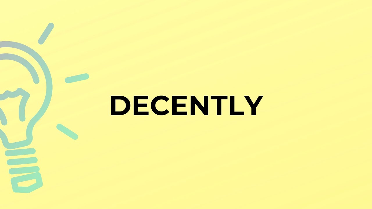 What is the meaning of the word DECENTLY? - YouTube
